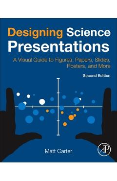 Designing Science Presentations: A Visual Guide to Figures, Papers ...