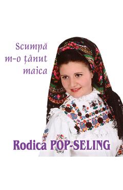 CD Rodica Pop-Seling - Scumpa m-o tanut maica - 16639 - Libris