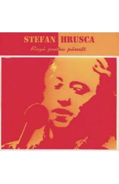 CD Stefan Hrusca - Ruga pentru parinti - Libris