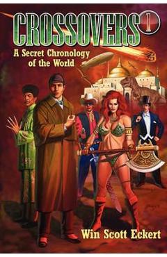 Crossovers: A Secret Chronology of the World (Volume 1) - Win Scott Eckert - 9781935558101 - Libris
