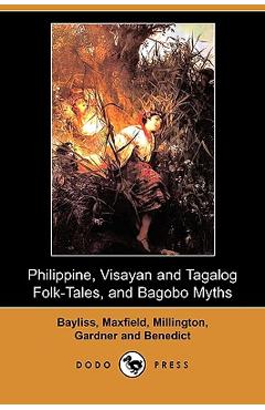 Philippine, Visayan and Tagalog Folk-Tales, and Bagobo Myths (Dodo ...