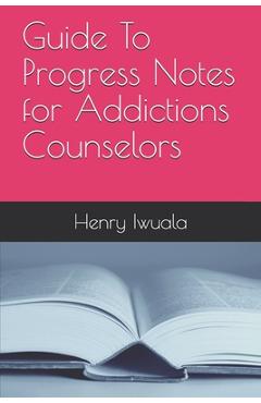 Guide To Progress Notes for Addictions Counselors - Henry Iwuala ...