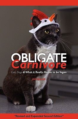 Obligate Carnivore: Cats, Dogs & What It Really Means to Be Vegan 2nd ...