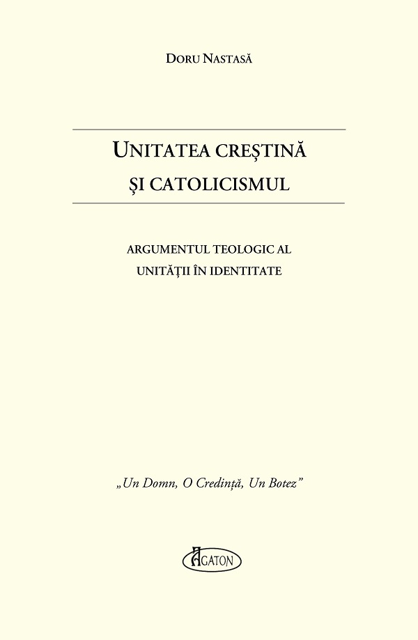 Unitatea Crestina si Catolicismul - Doru Nastasa | Libris.ro