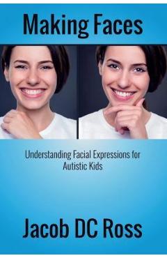 Making Faces: Understanding Facial Expressions for Autistic Kids ...
