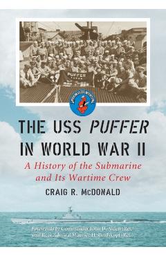 USS Puffer in World War II: A History of the Submarine and Its Wartime ...