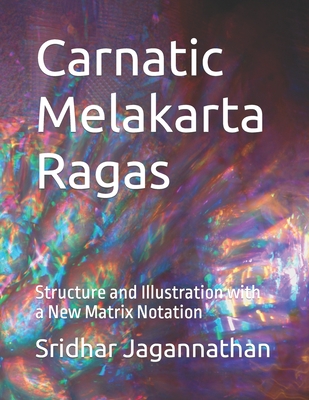 Carnatic Melakarta Ragas: Structure and Illustration with a New Matrix ...