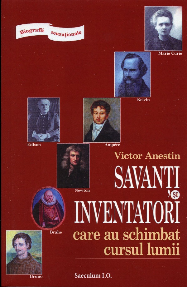 Savanți și inventatori care au schimbat cursul lumii - Victor Anestin ...