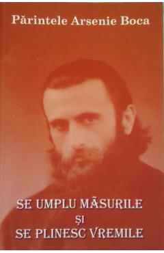 Se umplu masurile si se plinesc vremile - Parintelui Arsenie Boca ...