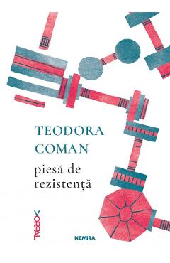 Piesa de rezistenta - Teodora Coman - 9786064317445 - Libris