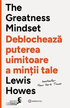 The Greatness Mindset. Deblocheaza puterea uimitoare a mintii tale ...