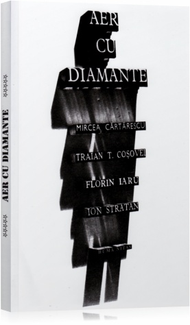 Aer cu diamante - Mircea Cartarescu, Traian T. Cosovei, Florin Iaru ...