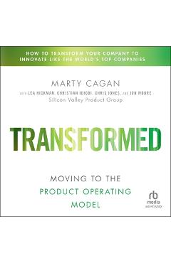 Transformed: Moving to the Product Operating Model - Marty Cagan ...