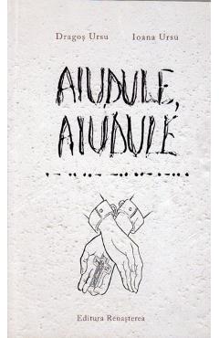 Aiudule, Aiudule - Dragos Ursu, Ioana Ursu - 9786066070195 - Libris