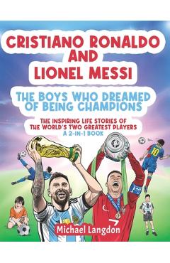 Cristiano Ronaldo And Lionel Messi - The Boys Who Dreamed of Being ...