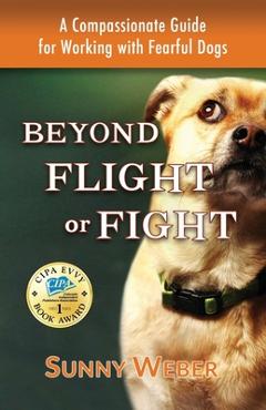 Beyond Flight or Fight: A Compassionate Guide for Working with Fearful ...