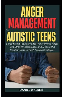 Anger Management For Autistic Teens: Empowering Teens for Life ...