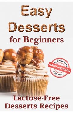 Easy desserts for beginners: Lactose-free desserts recipes (Healthy ...