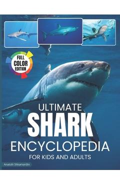 Shark Encyclopedia: Ultimate encyclopedia of sharks for kids and adults ...