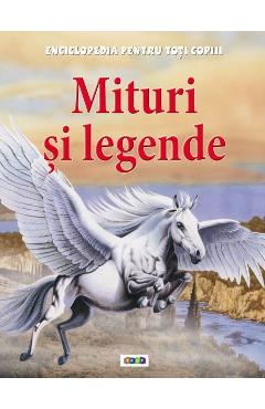 Mituri si legende - Enciclopedia pentru toti copiii - 9789731972657 ...