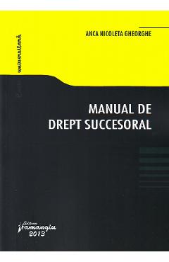 Manual de drept succesoral - Anca Nicoleta Gheorghe - 9786065225800 ...